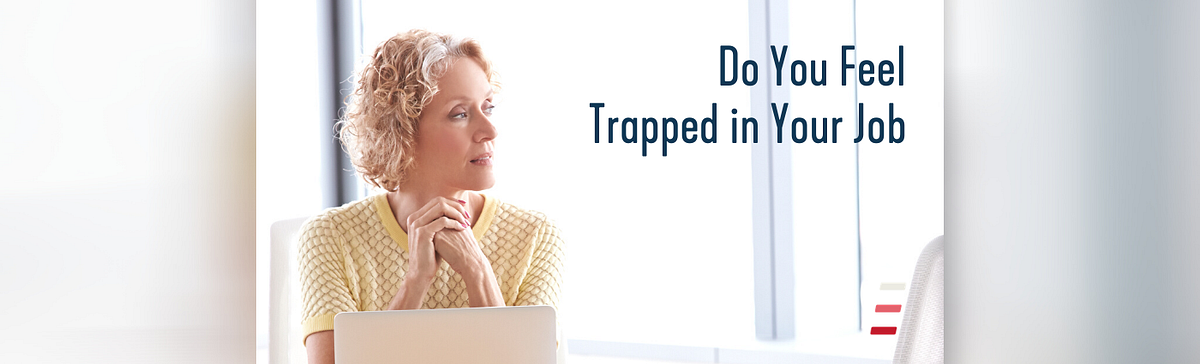 Do You Feel Trapped In Your Job. Do you feel trapped in a job that ...