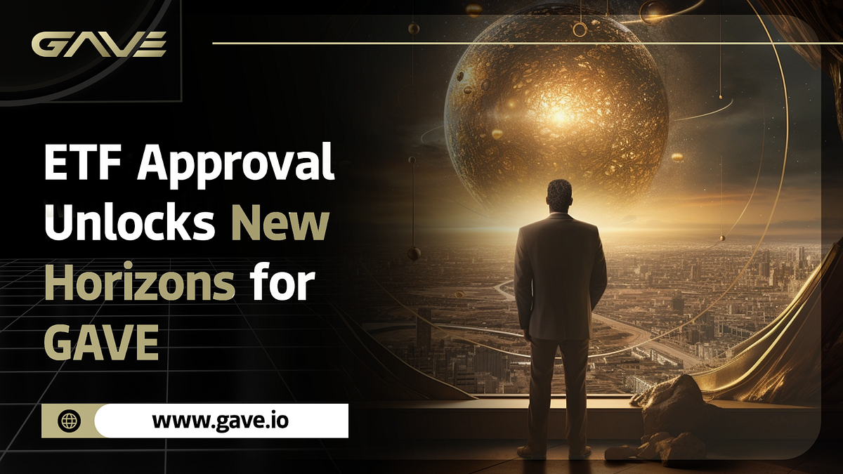 ETF Approval Unlocks New Horizons for GAVE | by GAVE Public Chain | Medium