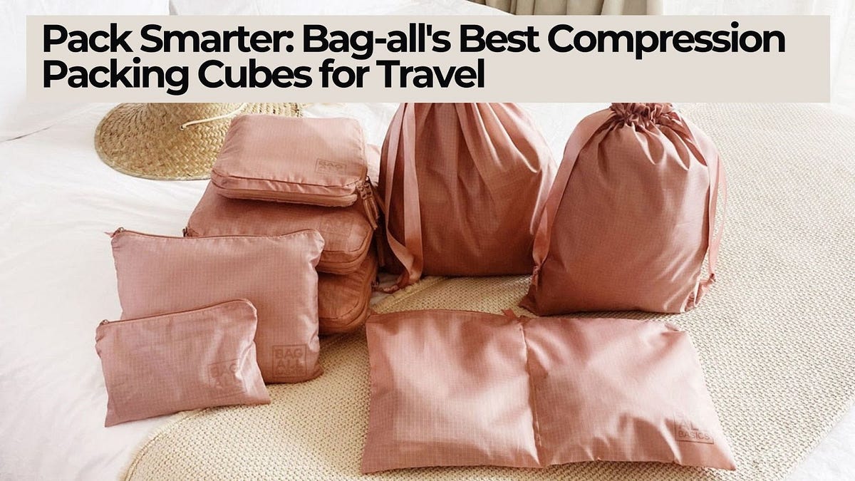 Pack Smarter: Bag-all’s Best Compression Packing Cubes for Travel | by ...