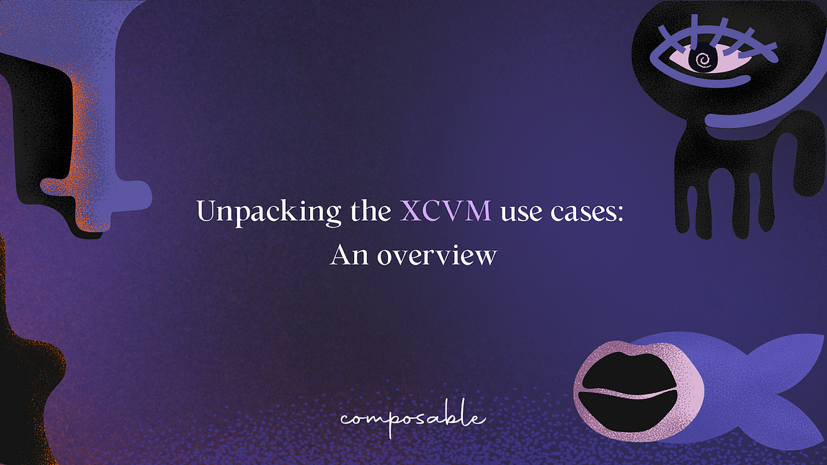 Unpacking the XCVM use cases: An overview — Pt. 1 | by Composable ...