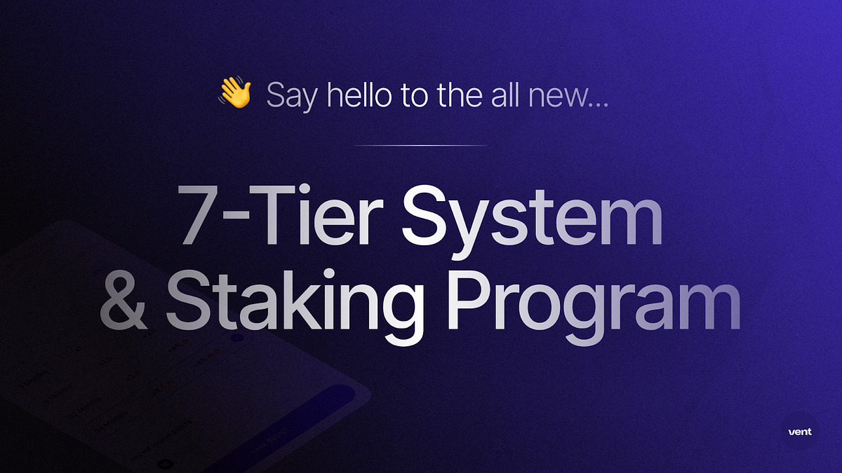 Unveiling Vent’s Revamped Tier System & New Staking Program | by Vent Finance | The Vent Blog
