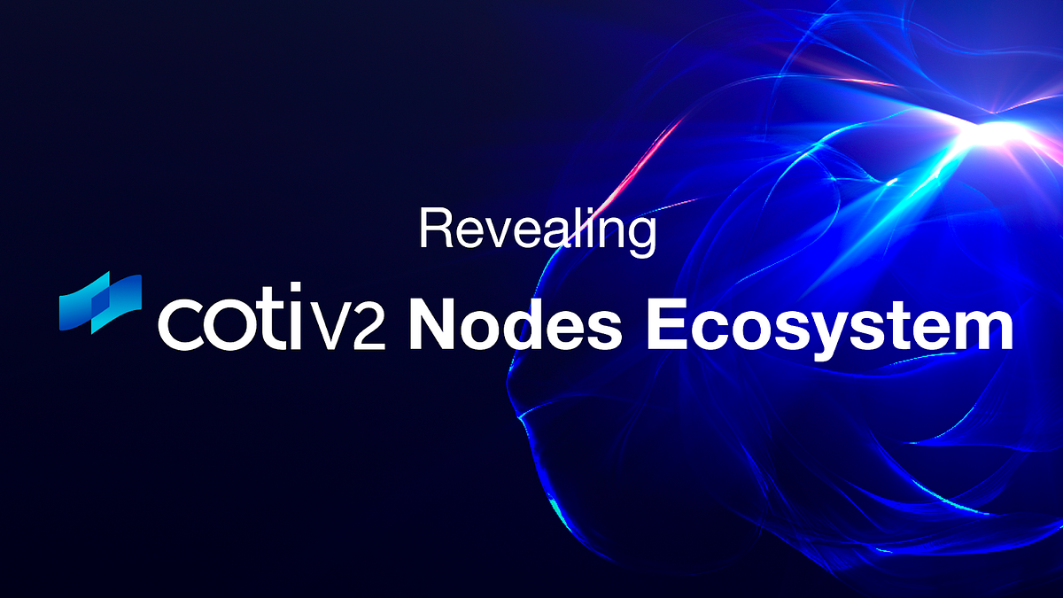 COTI’s V2 Node Ecosystem is Coming and Everyone is Rewarded | by COTI | COTI | Medium