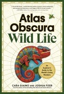 Download Atlas Obscura: Wild Life: An Explorer’s Guide to the World’s ...