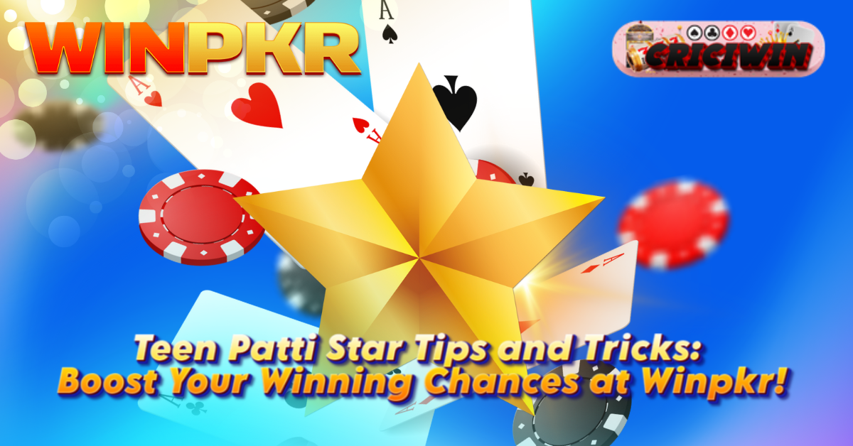 Teen Patti Star Tips and Tricks: Boost Your Winning Chances at Winpkr ...