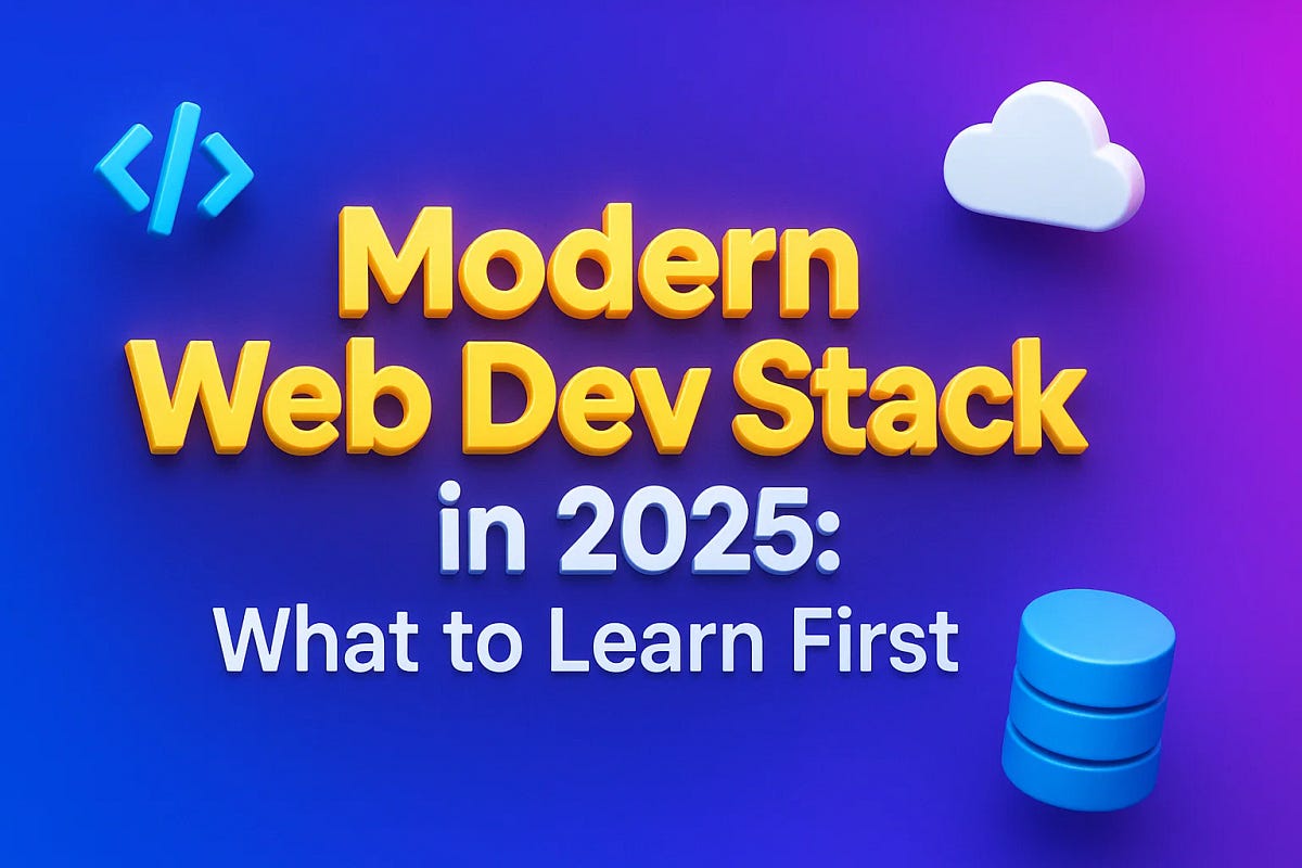 Modern Web Dev Stack in 2025: What to Learn First | by Tera Byte 26 | Write A Catalyst | Aug ...