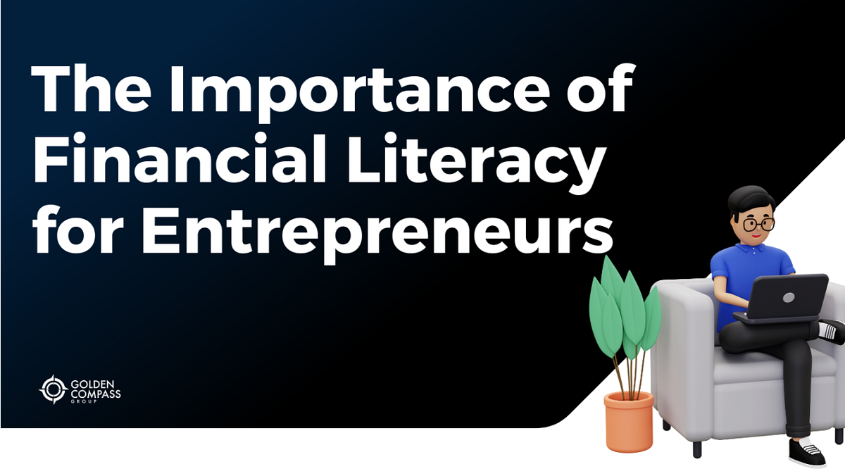 The Importance of Financial Literacy for Entrepreneurs | by Yazanalam ...