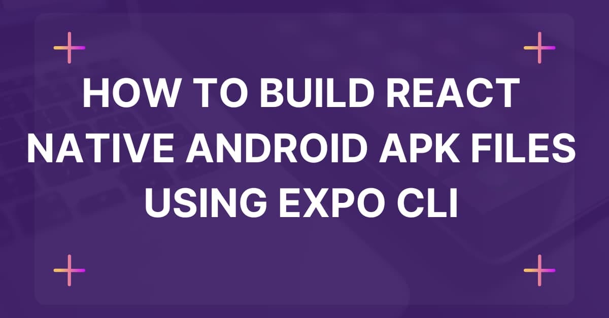 How to Build React Native Android apk files using Expo CLI | by 4 Way ...