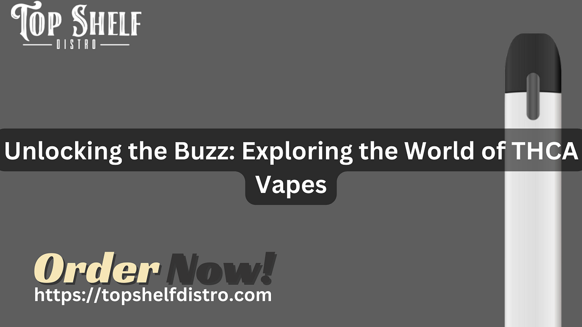 Unlocking the Buzz: Exploring the World of THCA Vapes | by Henry Liam | Medium