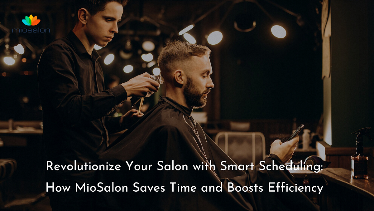 Revolutionize Your Salon with Smart Scheduling: How MioSalon Saves Time ...