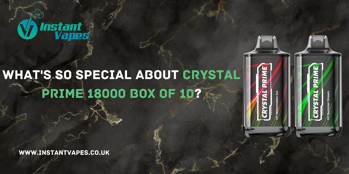 What’s So Special About Crystal Prime 18000 Box Of 10? | by Johnbeee ...