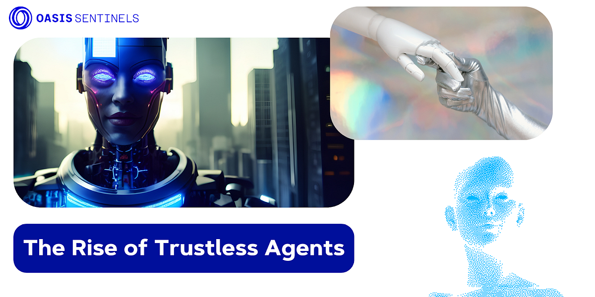 Trustless Agents an Oasis. AI and blockchain technology have been… | by Blockchainer | Jan, 2025 ...