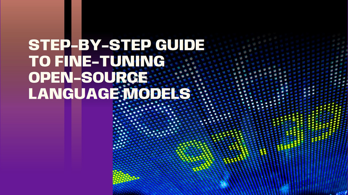 Fine Tuning Open Source Language Models A Step By Step Guide By