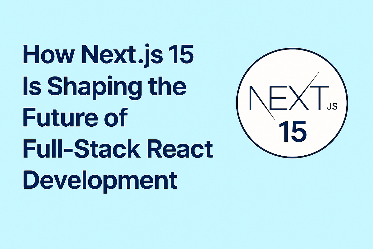 How Next.js 15 Is Shaping the Future of Full-Stack React Development | by CodeByUmar ...