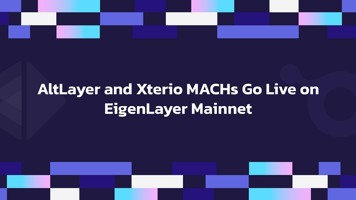 AltLayer and Xterio MACHs among the First AVSes to Go Live on EigenLayer Mainnet | by AltLayer ...
