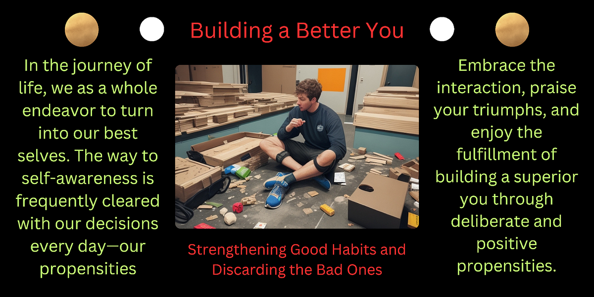 Building a Better You: Strengthening Good Habits and Discarding the Bad ...