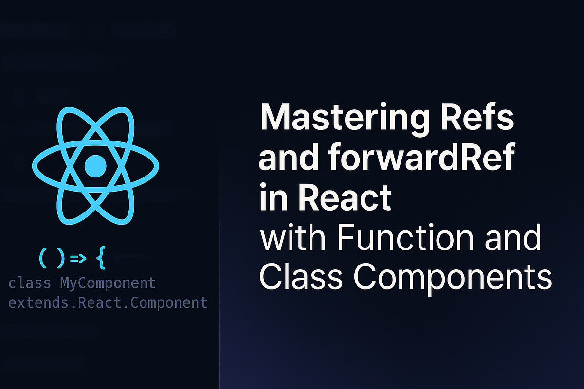 Mastering Refs and forwardRef in React with Function and Class ...