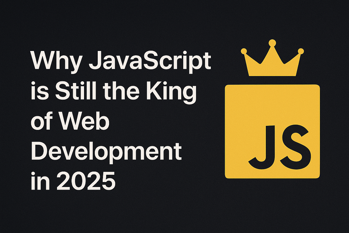Why JavaScript is Still the King of Web Development in 2025 | by Vignesh Selvaraj | JavaScript ...