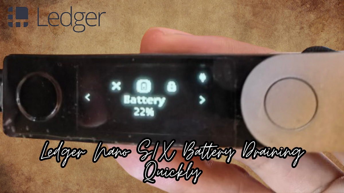 Ledger Nano S/X Battery Draining Quickly | by Pamelajcromwell | Medium