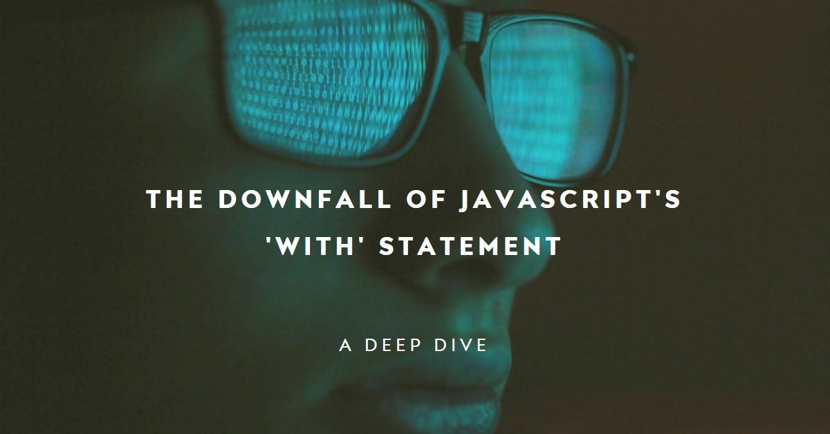 The Downfall of JavaScript’s ‘with’ Statement: A Deep Dive 📚 | by Xiuer ...