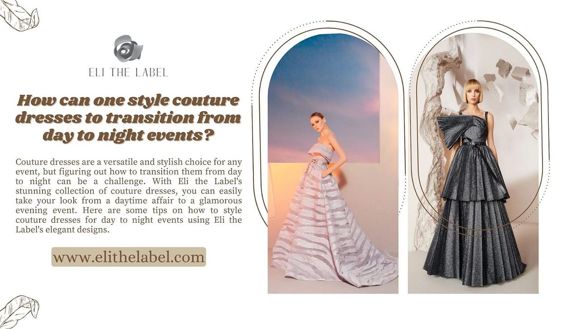 How to Style Couture Dresses for Day to Night Events with Eli the Label ...