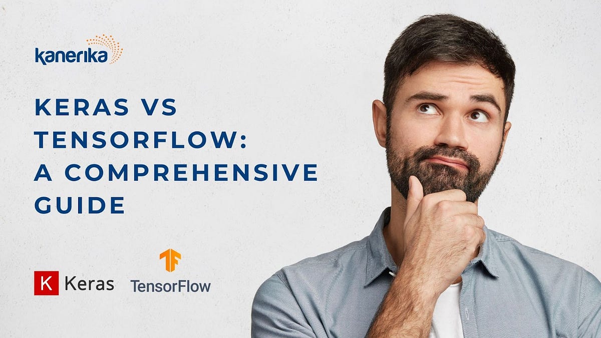 Keras vs Tensorflow: A Comparison Guide | by Kanerika Inc | Medium