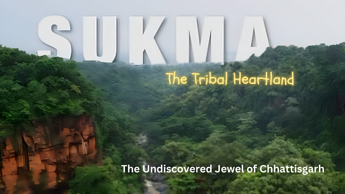 Sukma The Tribal Heartland : The Undiscovered Jewel of Chhattisgarh’s(229/788) | by Anujvijlani ...