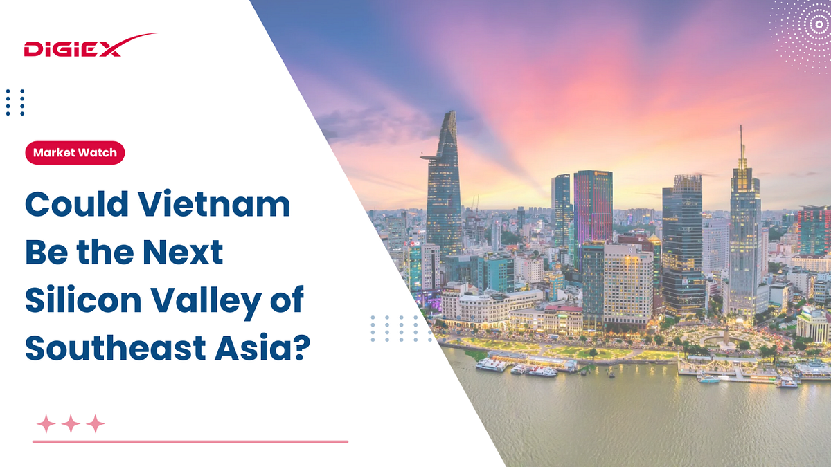 Could Vietnam Be the Next Silicon Valley of Southeast Asia? | by DigiEx ...