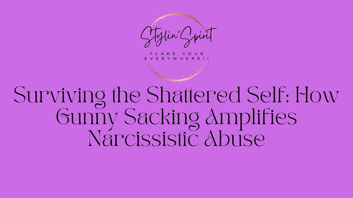 Surviving the Shattered Self: How Gunny Sacking Amplifies Narcissistic ...
