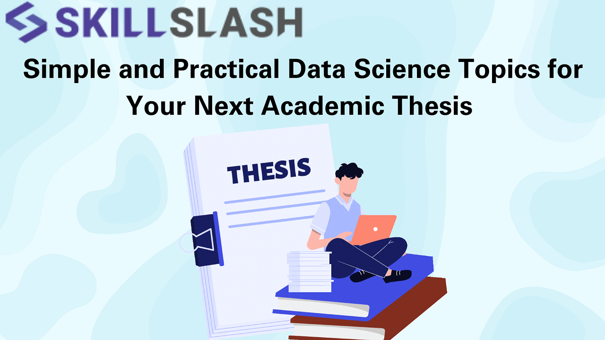 Simple and Practical Data Science Topics for Your Next Academic Thesis ...