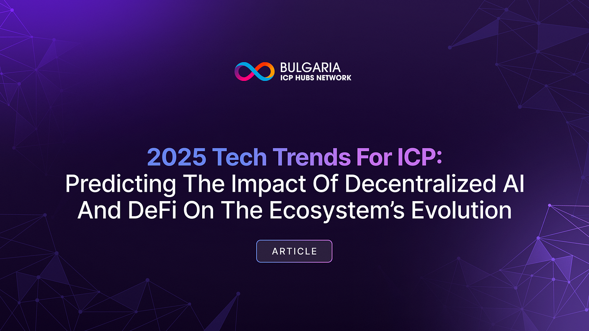 2025 Tech Trends for ICP: Predicting the Impact of Decentralized AI and ...