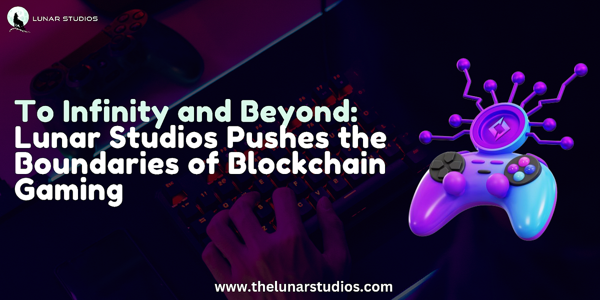 To Infinity and Beyond: Lunar Studios Pushes the Boundaries of Blockchain Gaming | by ...