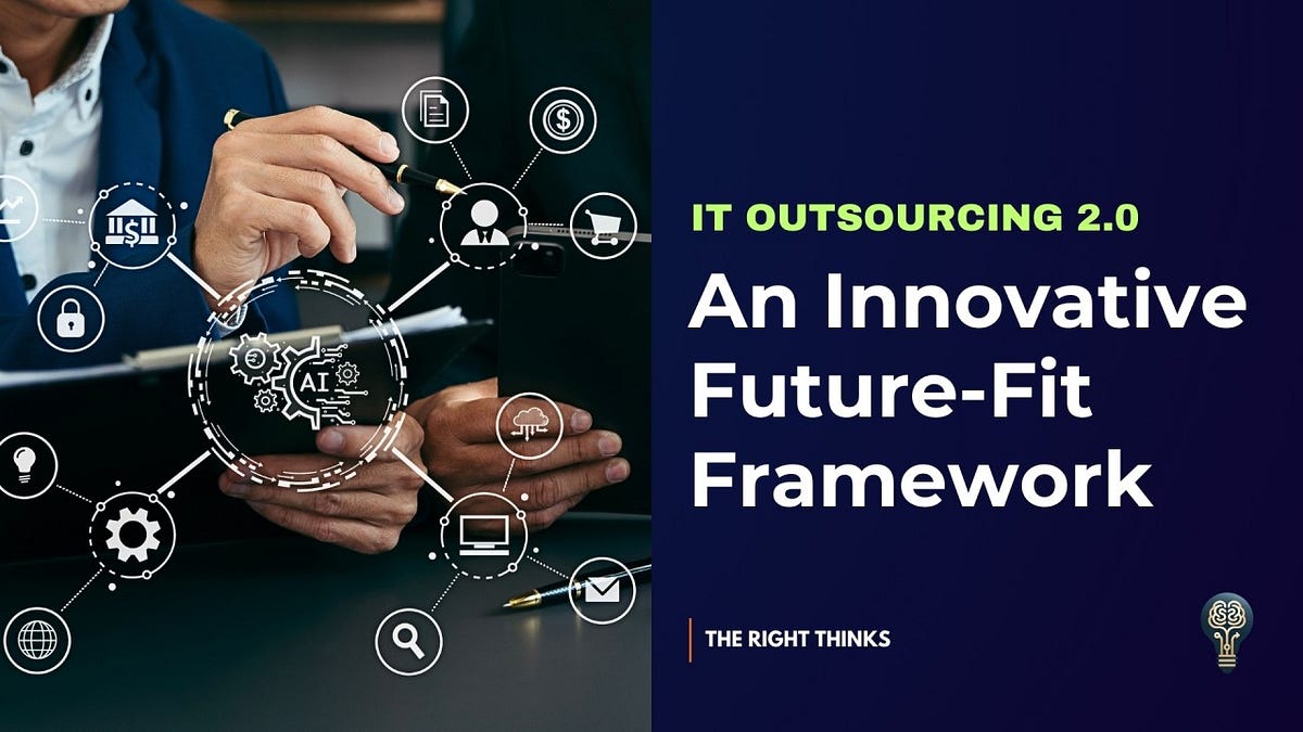 Transforming IT Outsourcing: An Innovative Future-Fit Framework | by ...