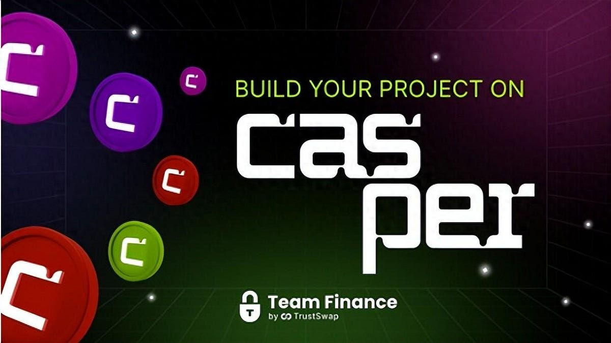 通过与 Team Finance 整合，Casper Network 让 Token 的创建、部署更加高效 - 股市老人币圈新 - Medium