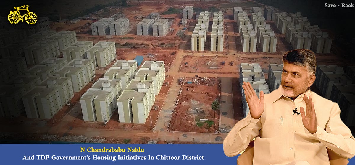N Chandrababu Naidu And TDP Government’s Housing Initiatives In Chittoor District | by Anjani ...