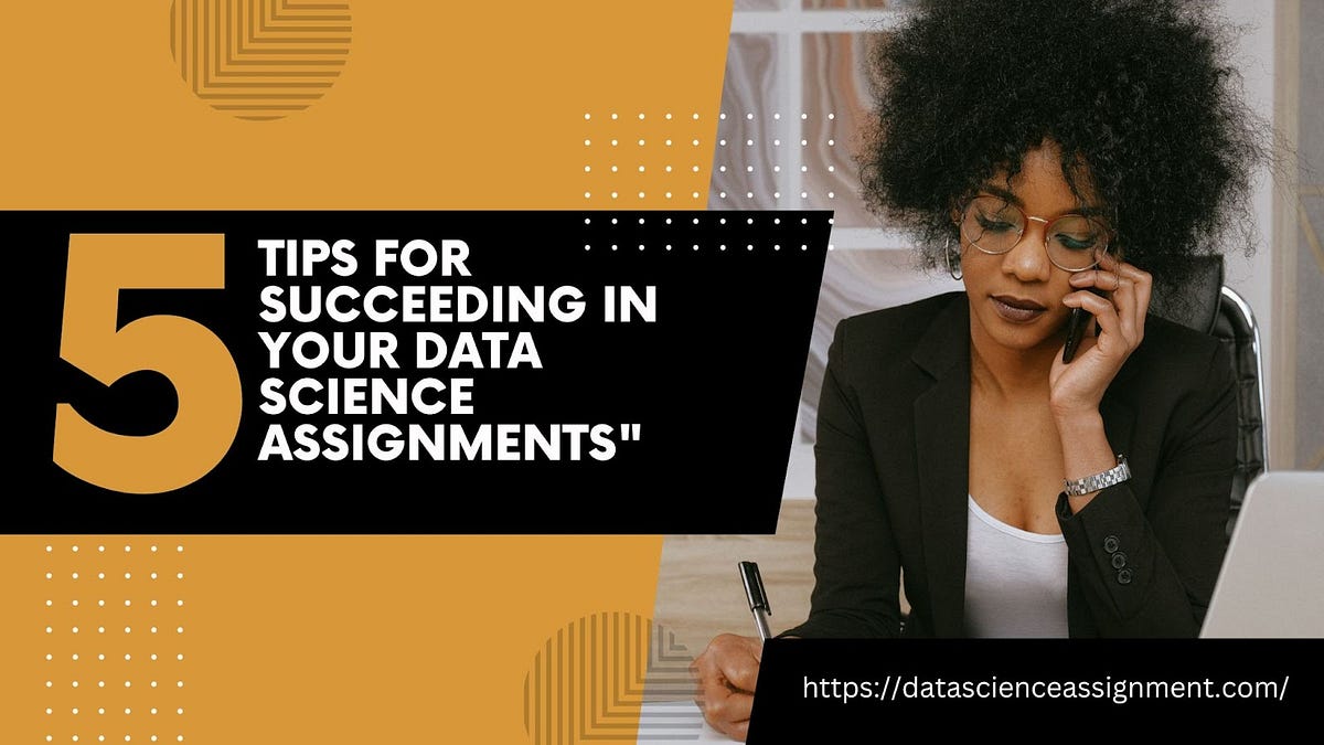 5 Tips for Succeeding in Your Data Science Assignments | by Data science Assignment help | Medium