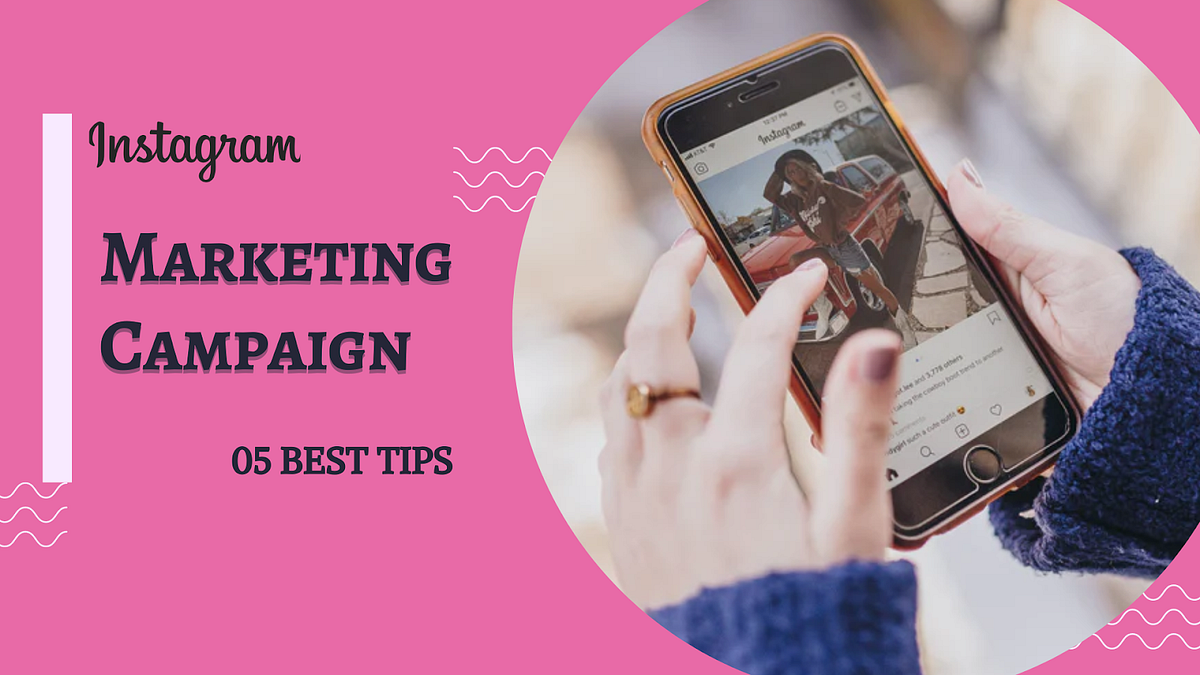 How To Make an Instagram Marketing Campaign: 05 Best Tips And Tricks ...