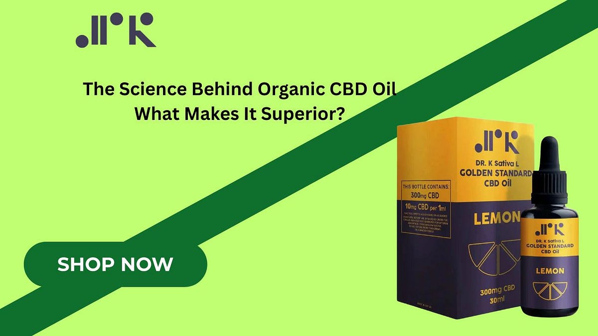 The Science Behind Organic CBD Oil What Makes It Superior? | by Sa ...