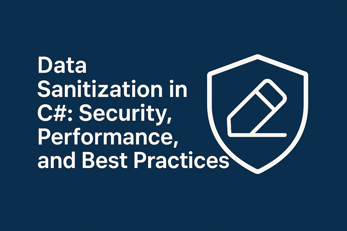 Data Sanitization in C#: Security, Performance, and Best Practices | by ...