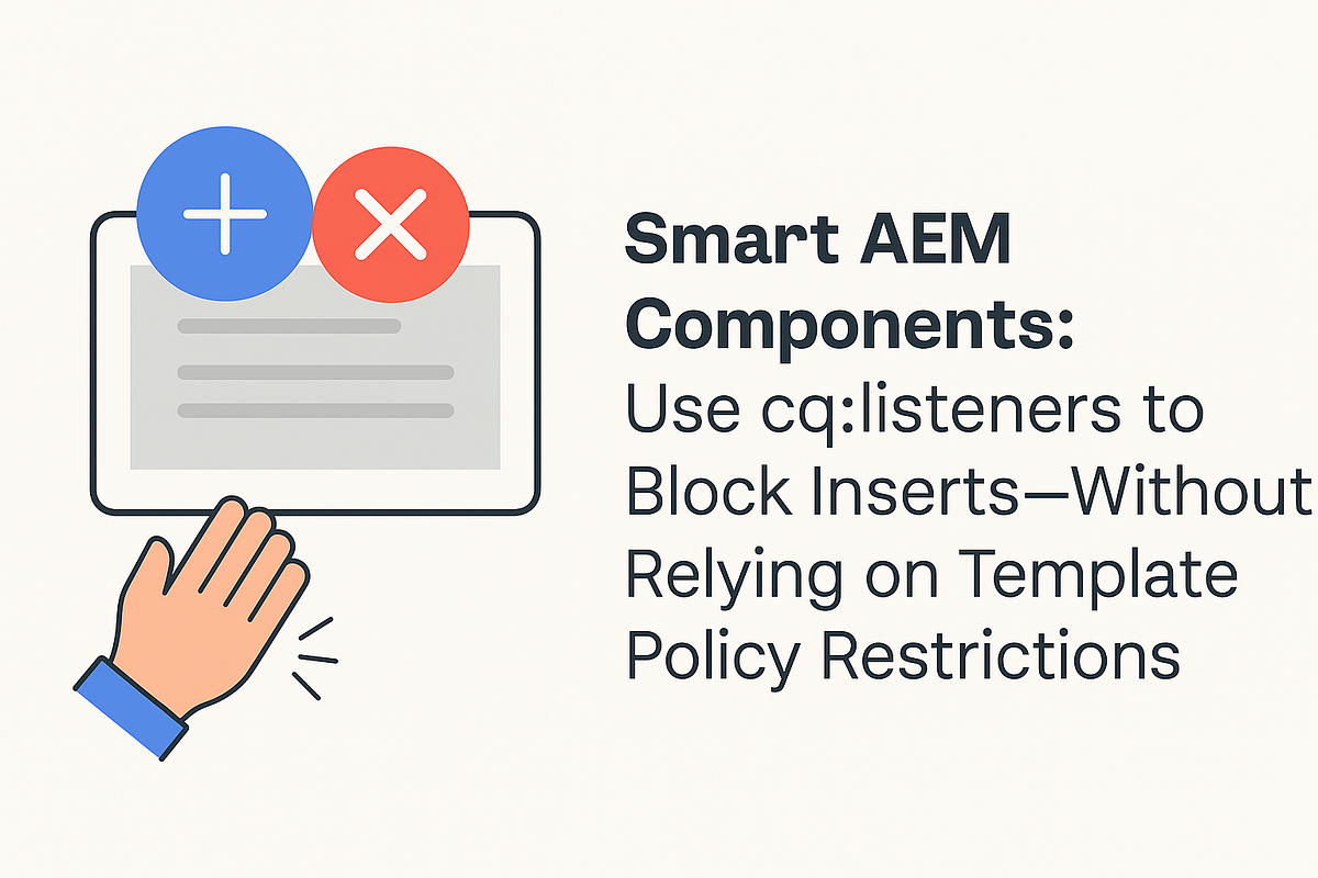 🔐 Smart AEM Components: Use cq:listeners to Block Inserts — Without ...