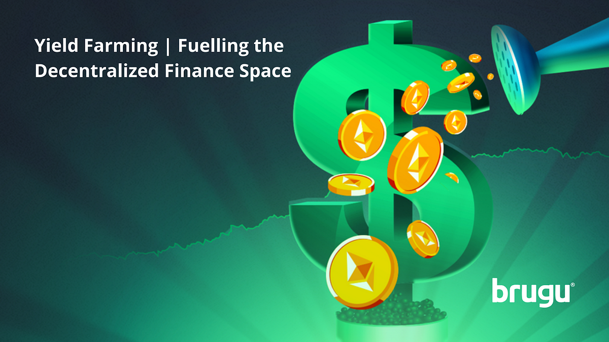 Yield Farming | Fuelling the Decentralized Finance Space | by BRUGU ...