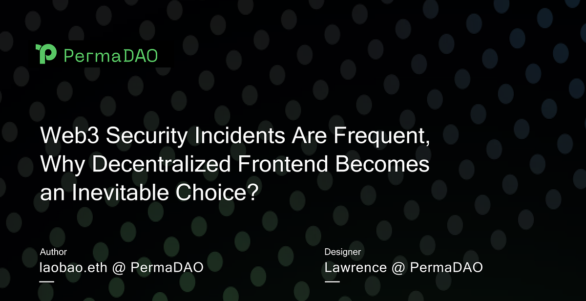 Web3 Security Incidents Are Frequent, Why Decentralized Frontend Becomes an Inevitable Choice ...