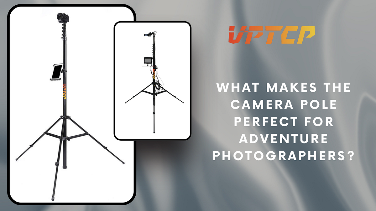 What Makes the Camera Pole Perfect for Adventure Photographers? | by ...
