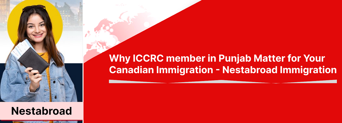 Why ICCRC member in Punjab Matter for Your Canadian Immigration ...
