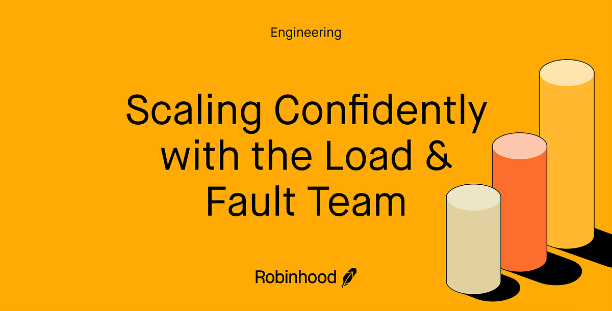 Scaling Confidently with the Load and Fault Team | by Robinhood ...