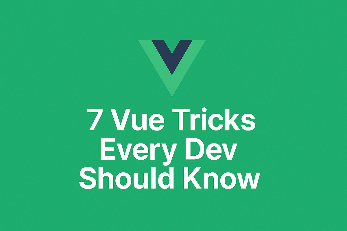 7 Vue Tricks Every Dev Should Know ⚡ | by Xiuer Old | Sep, 2025 | JavaScript in Plain English