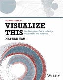 EBOOK Visualize This: The FlowingData Guide to Design, Visualization ...