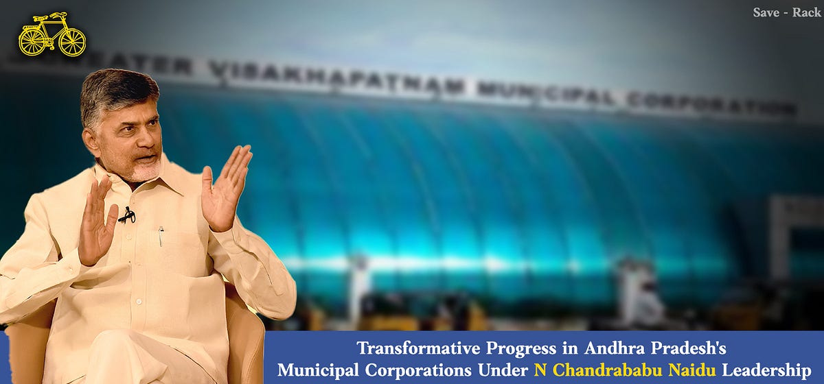 Transformative Progress in Andhra Pradesh’s Municipal Corporations Under N Chandrababu Naidu ...