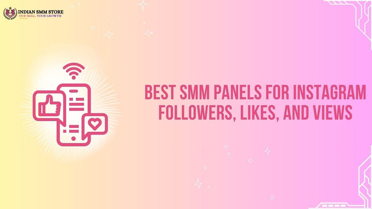 Best SMM Panels for Instagram Followers, Likes, and Views | by Indian ...