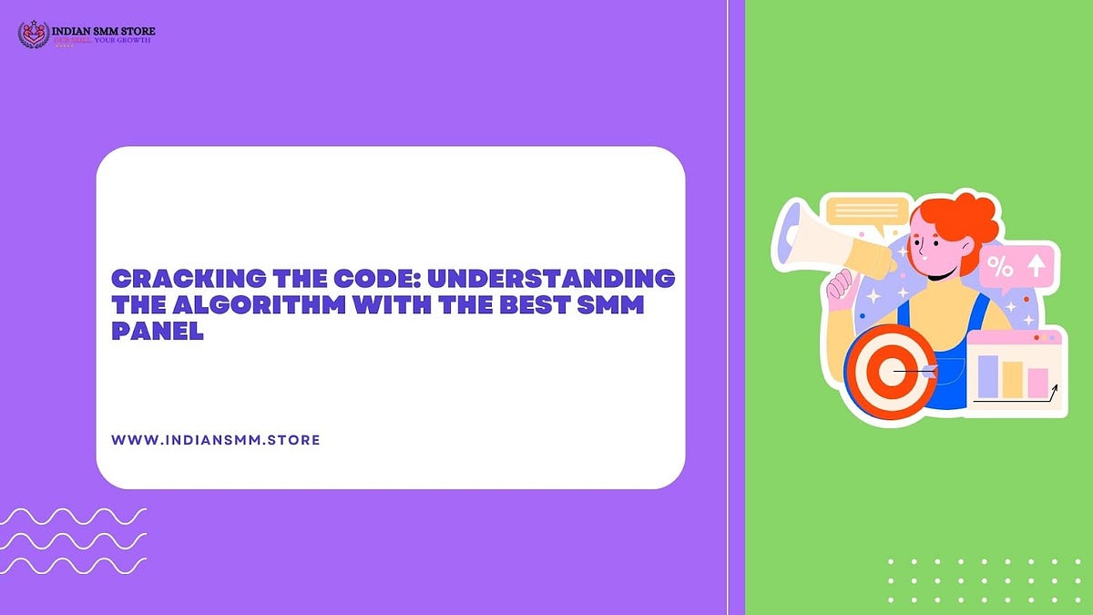 Cracking the Code: Understanding the Algorithm with the Best SMM Panel” | by Indian SMM Store ...
