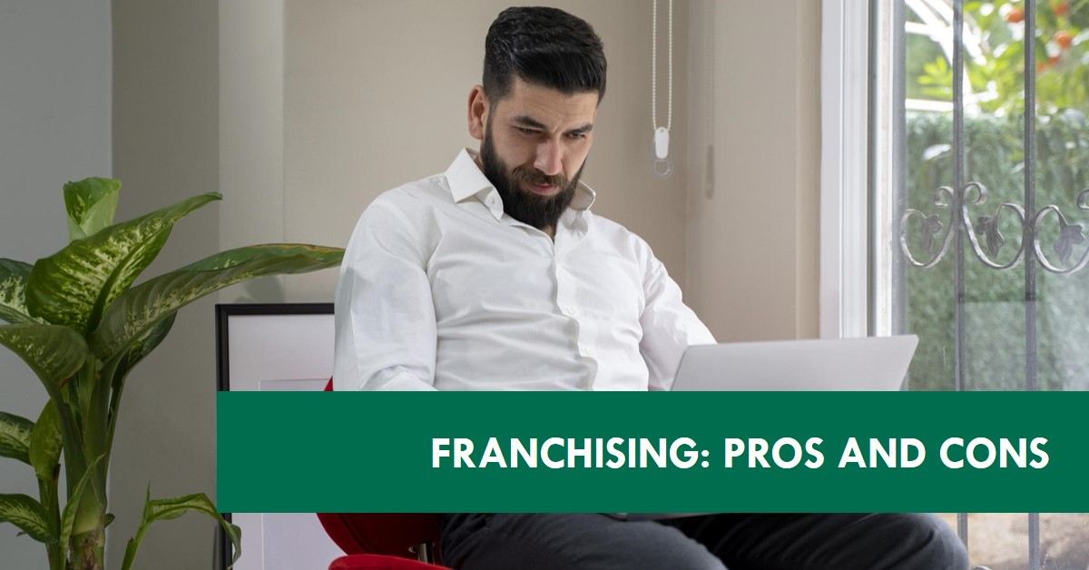 The Pros and Cons of Franchising: Is It Right for Your Entrepreneurial ...
